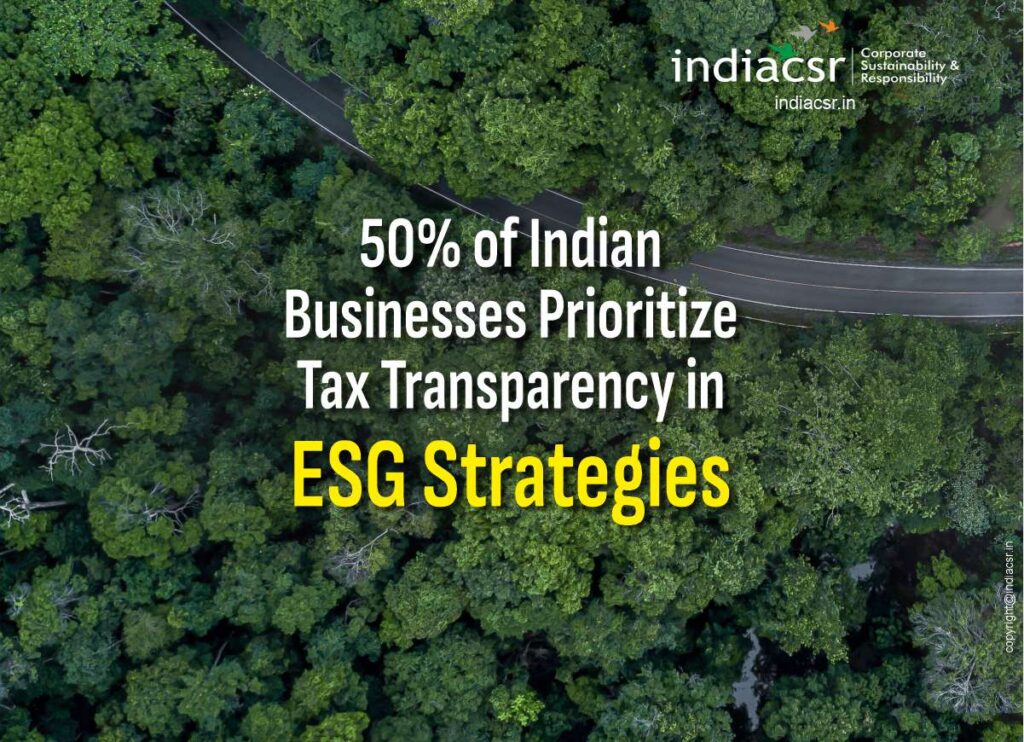 50% of Indian Businesses Prioritize Tax Transparency in ESG Strategies: Report I India CSR