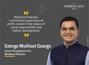 India CSR Interview With George Muthoot George, Deputy Managing ...