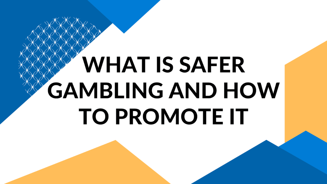 What Is Safer Gambling And How To Promote It