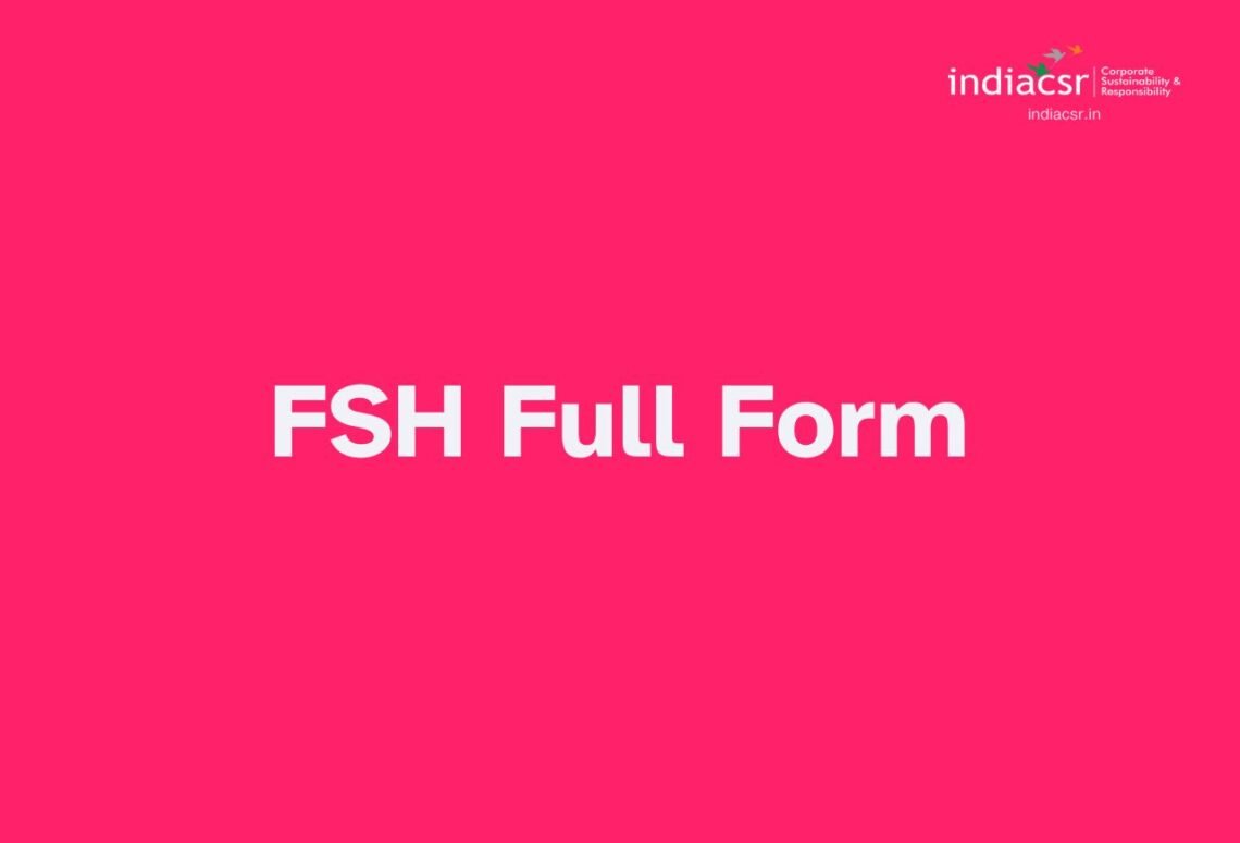 FSH Full Form: Definition, History, and Benefits Explained I India CSR