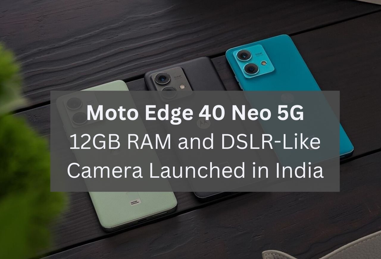 Moto Edge 40 Neo 5G: 12GB RAM and DSLR-Like Camera Launched in India