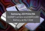 Samsung J15 Prime 5G: 108MP Camera and 6100mAh Battery at Rs 7,999 I ...