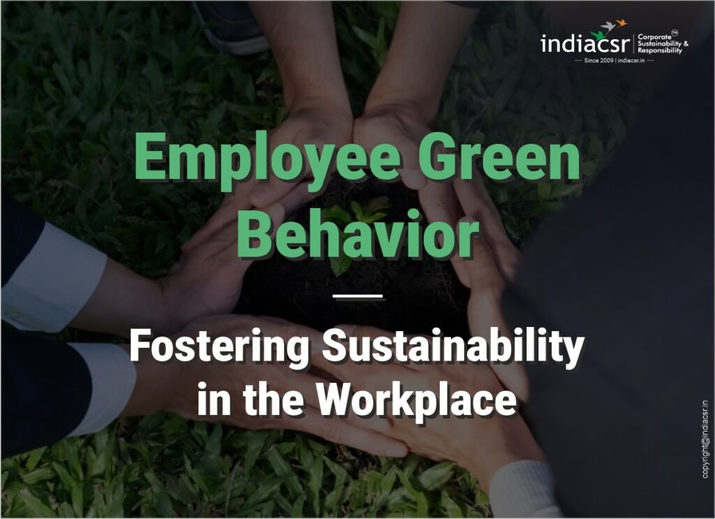 Employee Green Behavior: Fostering Sustainability in the Workplace