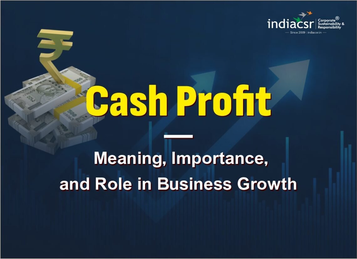 Cash Profit: Meaning, Importance, and Role in Business Growth I India CSR